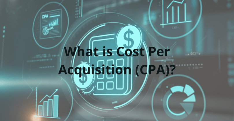 What is Cost Per Acquisition (CPA) in Digital Marketing? A Guide